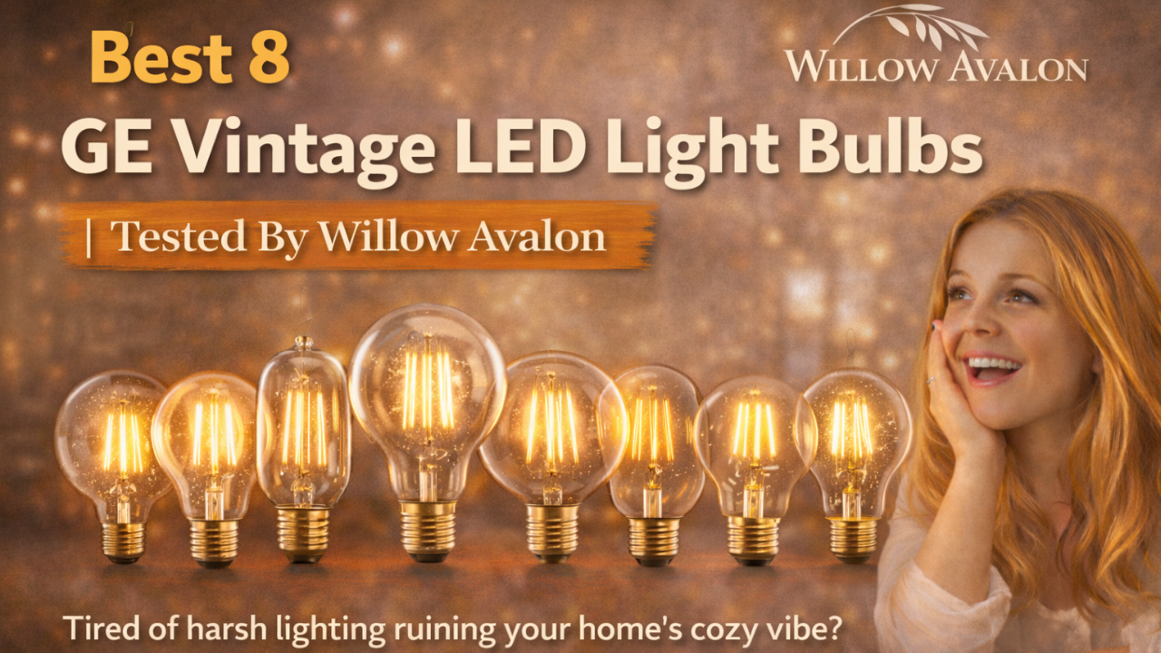 Best 8 GE Vintage LED Light Bulbs | Tested By Willow Avalon | Willow Avalon